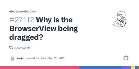 why is the browserview being dragged · issue 27112 · electron