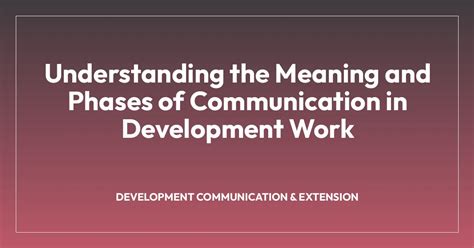 Understanding The Meaning And Phases Of Communication In Development Work • Csr Education