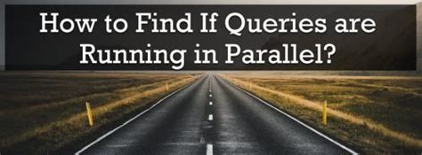 Sql Server How To Find If Queries Are Running In Parallel Sql