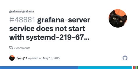 Grafana Server Service Does Not Start With Systemd 219 67 And Later Issue 48881 Grafana