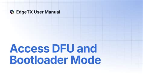 access dfu and bootloader mode edgetx user manual
