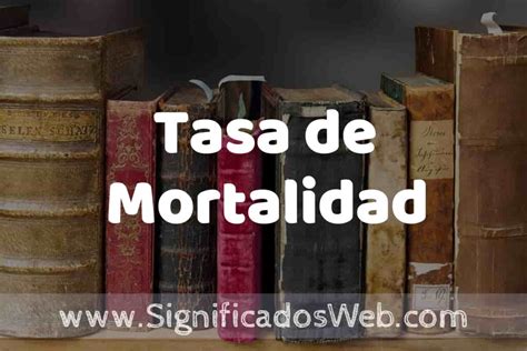 Definición De Tasa De Mortalidad Que Es 5 Ejemplos Tipos Y Para Que