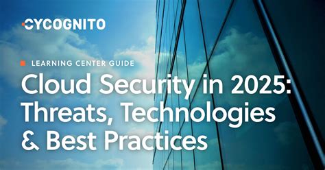 cloud security in 2025 threats technologies and best practices cycognito