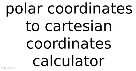 polar coordinates to cartesian coordinates calculator