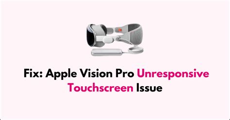 How To Fix Apple Vision Pro Unresponsive Touchscreen Issue NetworkBuildz