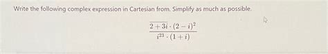 Solved Write The Following Complex Expression In Cartesian Chegg
