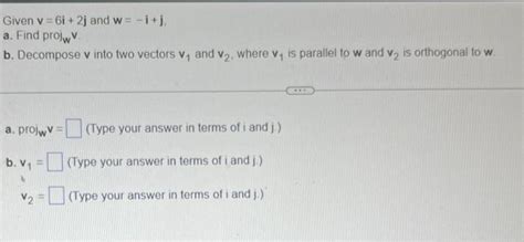 Solved Given V I J And W I J A Find Projwv B Decompose Chegg Com