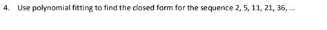 Solved 4 Use Polynomial Fitting To Find The Closed Form For
