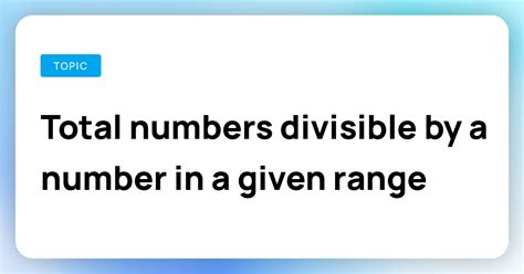 Total Numbers Divisible By A Number In A Given Range Mathematics Interview Questions Prepbytes