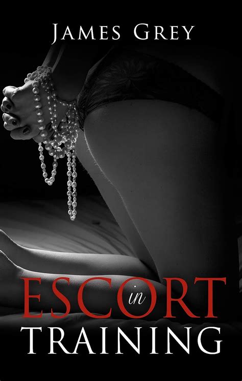 Escort In Training A New Kind Of Sex Education The Emma Series Book 1 EBook Grey James