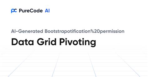 Build Great Bootstrapotification Permission Data Grid Pivoting Components Faster Using Ai Tools