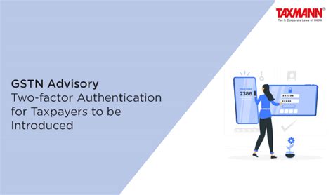 Gstn Advisory Two Factor Authentication For Taxpayers To Be Introduced