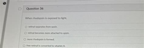 Solved Question 36when Rhodopsin Is Exposed To Lightretinal