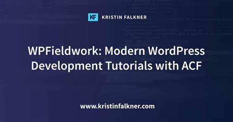 Wpfieldwork Modern Wordpress Development Tutorials With Acf Kristin