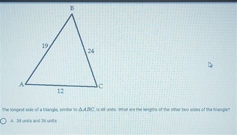 Solved The Longest Side Of A Triangle Similar To ABC Is Units What Are The Lengths Of Th