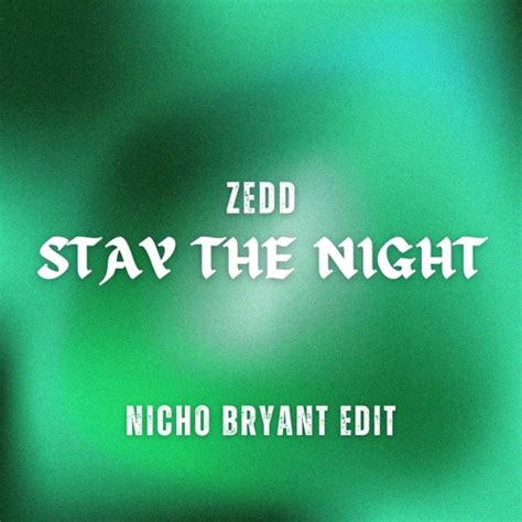 Stream Stay The Night Zedd Nicho Bryant Edit Preview Only By Nicho