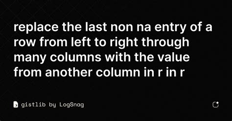 Gistlib Replace The Last Non Na Entry Of A Row From Left To Right Through Many Columns With