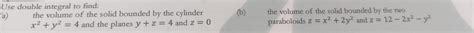 solved use double integral to find b the volume of the