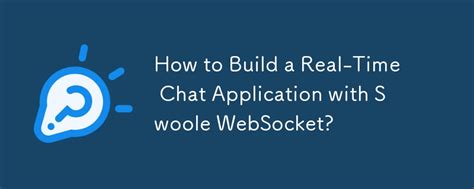 How To Build A Real Time Chat Application With Swoole Websocket Swoole Phpcn