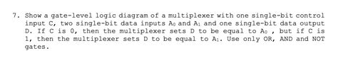 Solved Show A Gate Level Logic Diagram Of A Multiplexer Chegg Com
