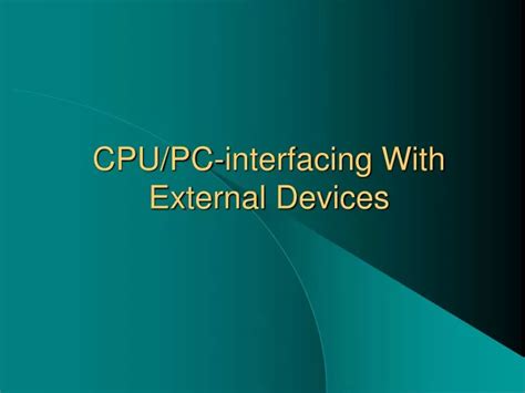 PPT CPU PC Interfacing With External Devices PowerPoint Presentation ID