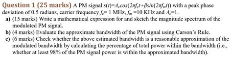 Solved Question 1 25 Marks A Pm Signal S T Acos 2Ï€fct Bsin 2Ï€fmt With A Peak Phase