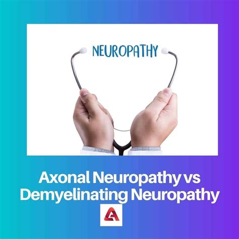 Axonal Neuropathy Vs Demyelinating Neuropathy Difference And Comparison