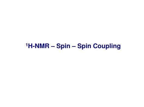 PPT H NMR Spin Spin Coupling PowerPoint Presentation Free Download ID