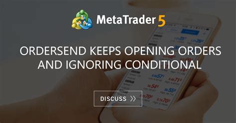Ordersend Keeps Opening Orders And Ignoring Conditional Symbols