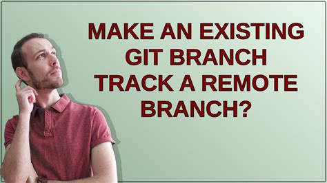 Make An Existing Git Branch Track A Remote Branch Youtube