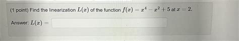 solved 1 point find the linearization l x of the function