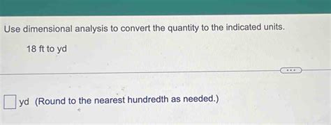 solved use dimensional analysis to convert the quantity to the