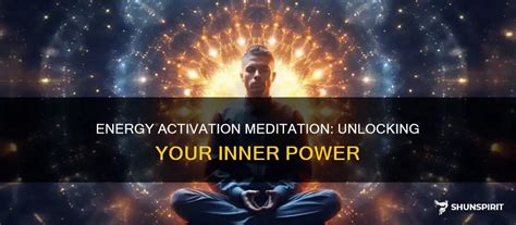 Energy Activation Meditation Unlocking Your Inner Power Shunspirit