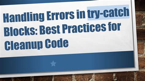 Handling Errors In Try Catch Blocks Best Practices For Cleanup Code