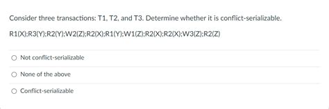 Solved Consider Three Transactions T1 T2 And T3