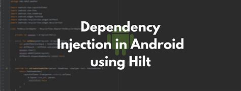 dependency injection in android using hilt by rahul chhetri medium