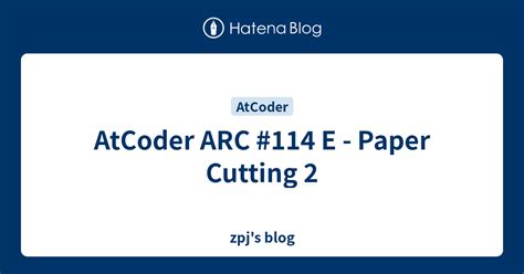 atcoder arc 114 e paper cutting 2 zpj s blog