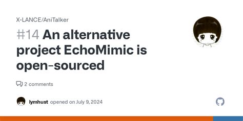 an alternative project echomimic is open sourced · issue 14 · x lance