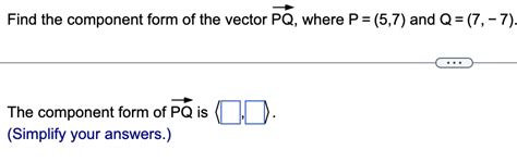 Solved Find The Component Form Of The Vector PQ Where Chegg