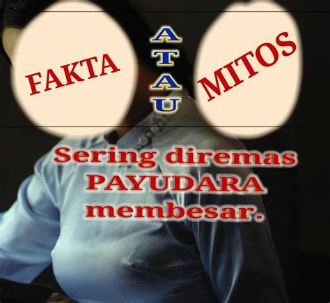 Sering Meremas Payudara Akan Menjadi Besar Fakta Atau Mitos Kaskus