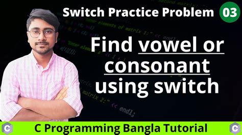 Find Vowel Or Consonant Using Switch Case Switch Problem 03 C Programming Bangla Tutorial