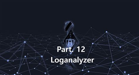 S Part 12 Loganalyzer 구축하기 인스테도뷰 시스랙보안 레코드