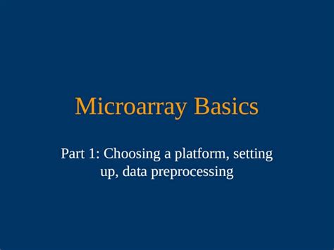 Ppt Microarray Basics Part 1 Choosing A Platform Setting Up Data