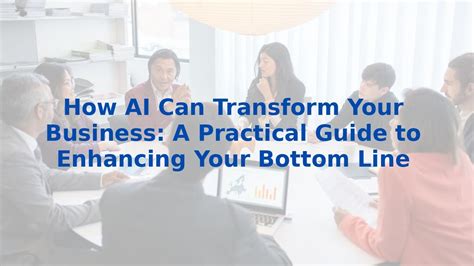 How AI Can Transform Your Business: A Practical Guide to Enhancing Your Bottom Line