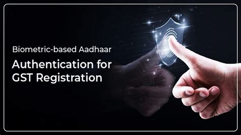 Gstn Issued Advisory For Biometric Based Aadhaar Authentication And Gst