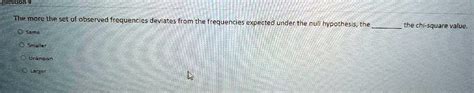 SOLVED The More The Set Of Observed Frequencies Deviates From The Frequencies Expected Under