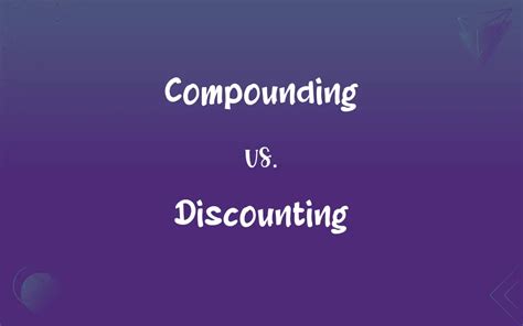 Compounding Vs Discounting Whats The Difference