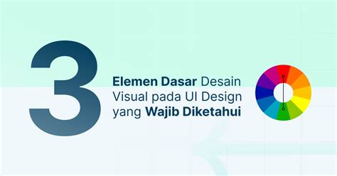 Elemen Dasar Desain Visual Pada UI Design Yang Wajib Diketahui
