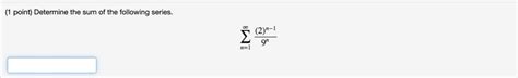 Solved 1 Point Determine The Sum Of The Following Series Chegg Com