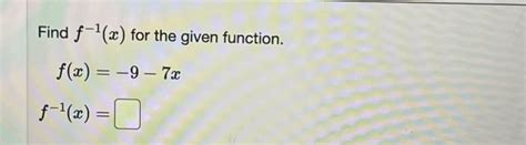 Solved Find f-1(x) ﻿for the given function.f(x)=-9-7xf-1(x)= | Chegg.com